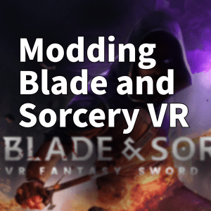 How to Mod Blade and Sorcery VR - Navo's View